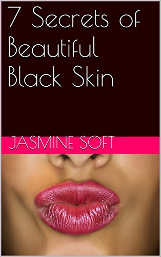 7 Secrets of Beautiful Black Skin by Jasmine Soft | Goodreads