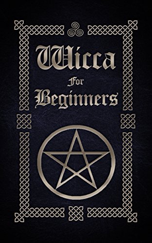 Wicca for Beginners: A Guide to Wiccan Beliefs, Spells, Rituals and Holidays by Sophia ...