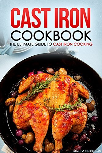 Cast Iron Cookbook - The Ultimate Guide to Cast Iron Cooking: Delicious ...