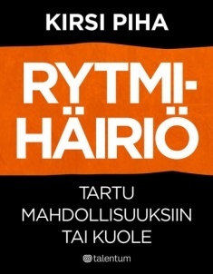 Rytmihäiriö. Tartu mahdollisuuksiin tai kuole. by Kirsi Piha | Goodreads