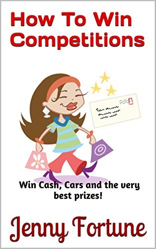 How To Win Competitions: Win Cash, Cars and the very best prizes! by ...