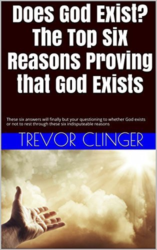 Does God Exist? The Top Six Reasons Proving that God Exists: These six ...