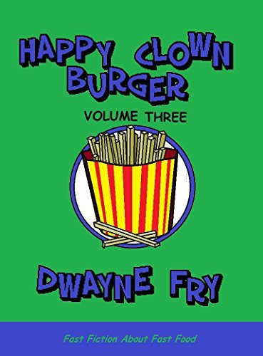 Happy Clown Burger: Volume Three by Dwayne Fry | Goodreads