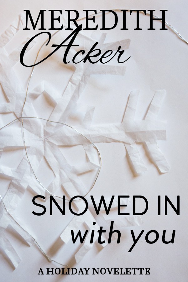 Snowed in with You by Meredith Acker | Goodreads