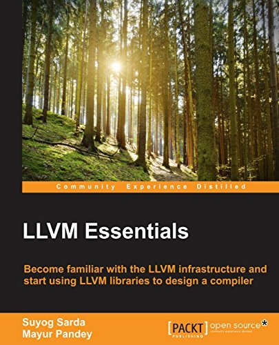 LLVM Essentials: Become familiar with the LLVM infrastructure and start using LLVM libraries to ...