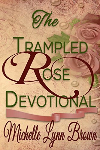 The Trampled Rose Devotional: Study Guide for the Trampled Rose Series ...