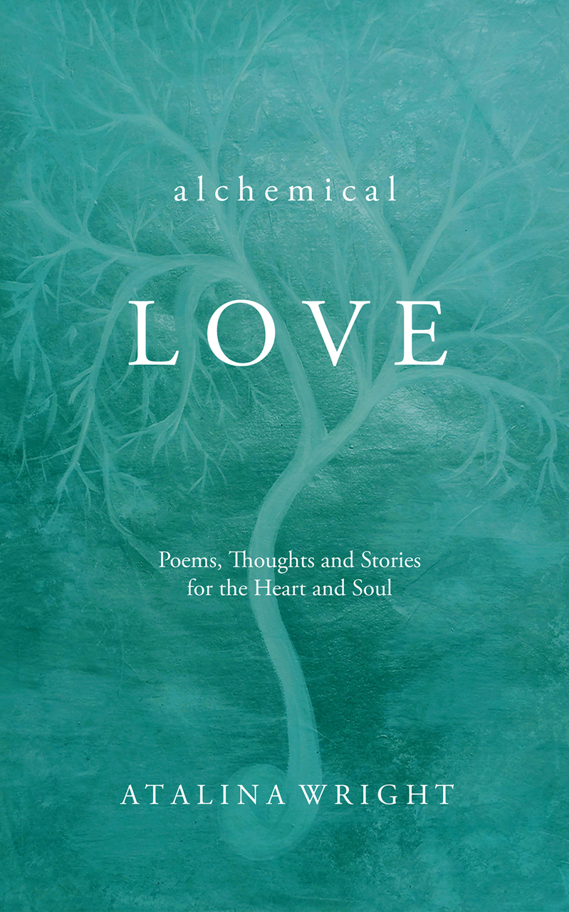 Alchemical Love: Poems, Thoughts and Stories for the Heart and Soul by ...