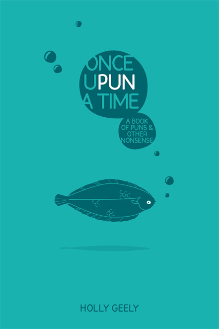 Once Upun a Time: A Book of Puns and Other Nonsense by Holly Geely ...