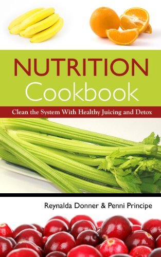 Nutrition Cookbook: Clean the System with Healthy Juicing and Detox by ...
