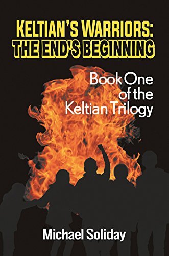 Keltian’s Warriors: The End’s Beginning: Book One of the Keltian ...