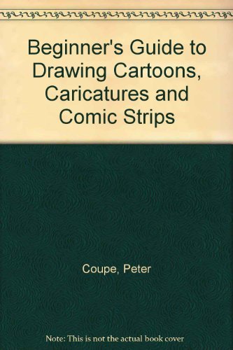 Beginner's Guide to Drawing Cartoons, Caricatures and Comic Strips by ...