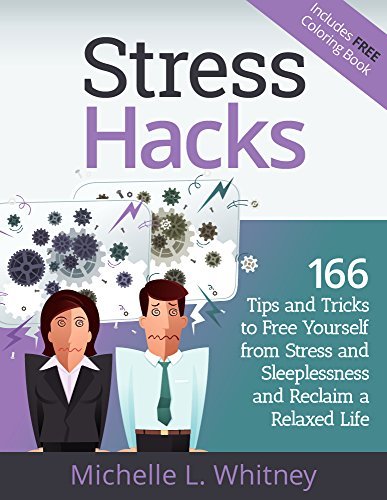 Stress Hacks: 166 Tips and Tricks to Free Yourself from Stress and ...