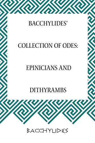 Bacchylides' Collection of Odes: Epinicians and Dithyrambs by ...