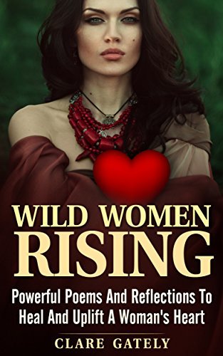Wild Women Rising: A Call To Love, Healing And Empowerment by Clare Gately | Goodreads