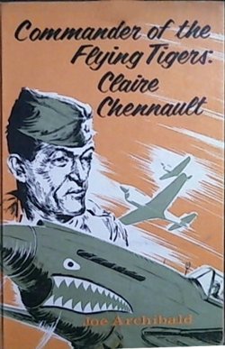 Commander of the Flying Tigers: Claire Lee Chennault by Joe Archibald ...