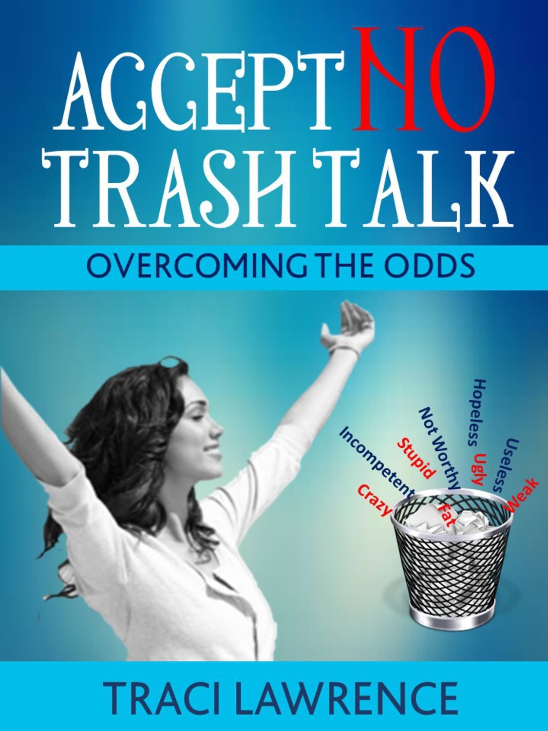 Accept No Trash Talk: Overcoming the Odds by Traci Lawrence | Goodreads