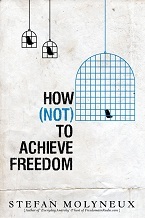 How (not) to Achieve Freedom by Stefan Molyneux | Goodreads