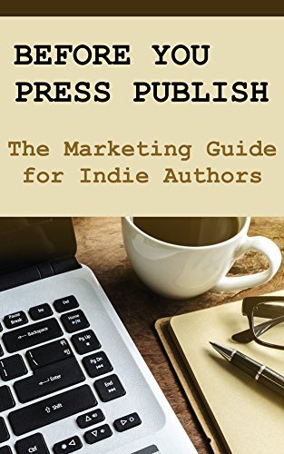 Before You Press Publish: The Marketing Guide for Indie Authors by Jeremy Good | Goodreads