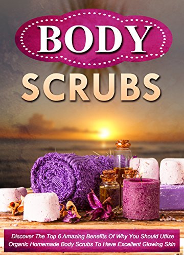 Body Scrubs: Discover The Top 6 Amazing Benefits Of Why You Should ...
