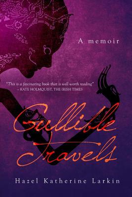 Gullible Travels: A memoir by Hazel Katherine Larkin | Goodreads
