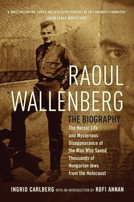 Raoul Wallenberg: The Heroic Life and Mysterious Disappearance of the ...