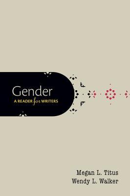 Gender: A Reader for Writers by Megan Titus | Goodreads