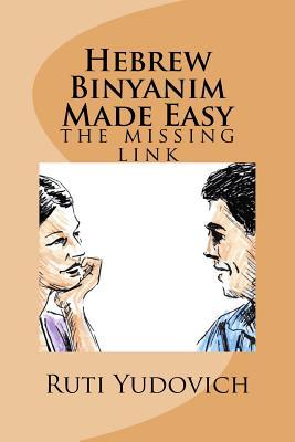 Hebrew Binyanim Made Easy: The missing link by Ruti Yudovich | Goodreads