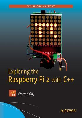 Exploring the Raspberry Pi 2 with C++ by Warren Gay | Goodreads