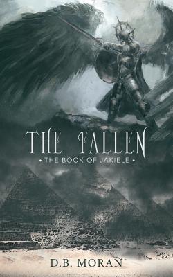 The Fallen: The Book of Jakiele by D.B. Moran | Goodreads