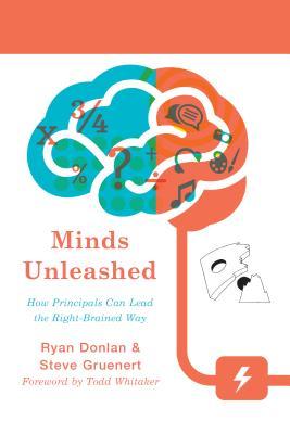 Minds Unleashed: How Principals Can Lead the Right-Brained Way by Ryan ...