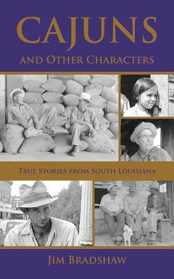 Cajuns and Other Characters: True Stories from South Louisiana by Jim ...