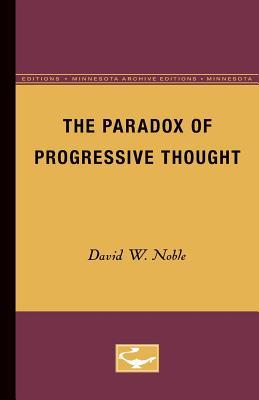 The Paradox of Progressive Thought by David W. Noble | Goodreads
