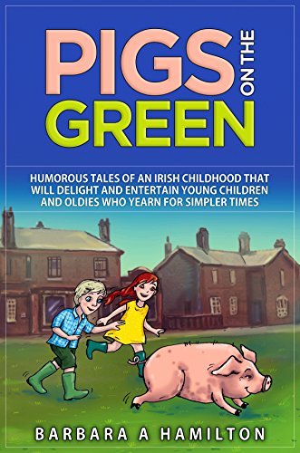 Pigs on the Green: Humorous tales of an Irish childhood that will ...
