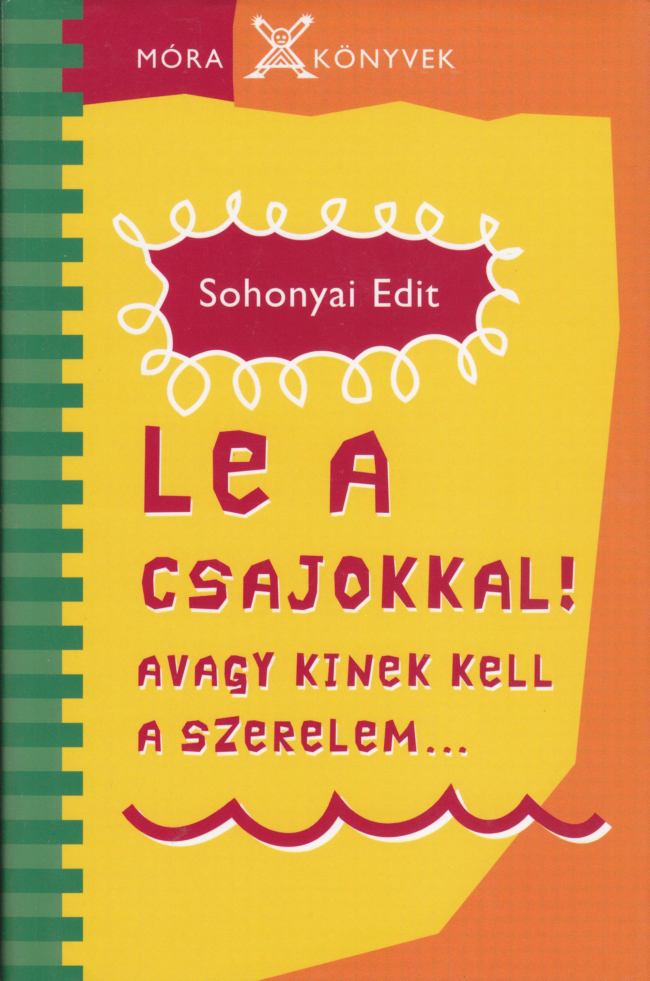 Le a csajokkal! - avagy Kinek kell a szerelem... by Edit Sohonyai ...