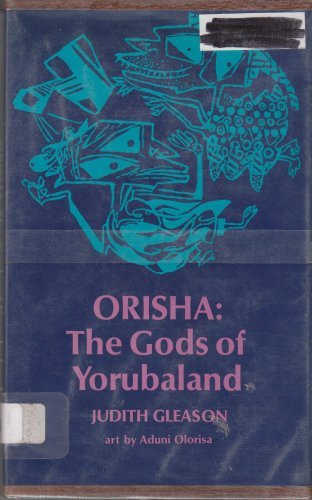 Orisha: the Gods of Yorubaland by judith gleason | Goodreads