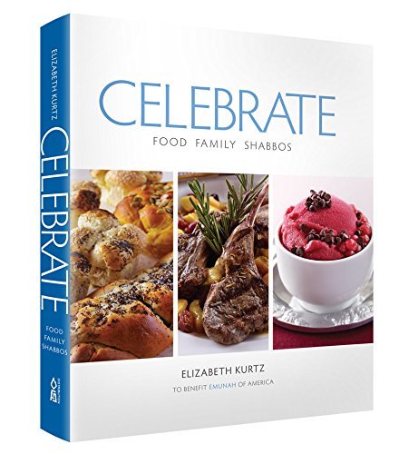 Celebrate: Food - Family - Shabbos by Elizabeth Kurtz | Goodreads