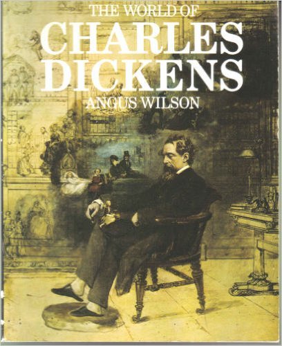 The World of Charles Dickens by Angus Wilson | Goodreads