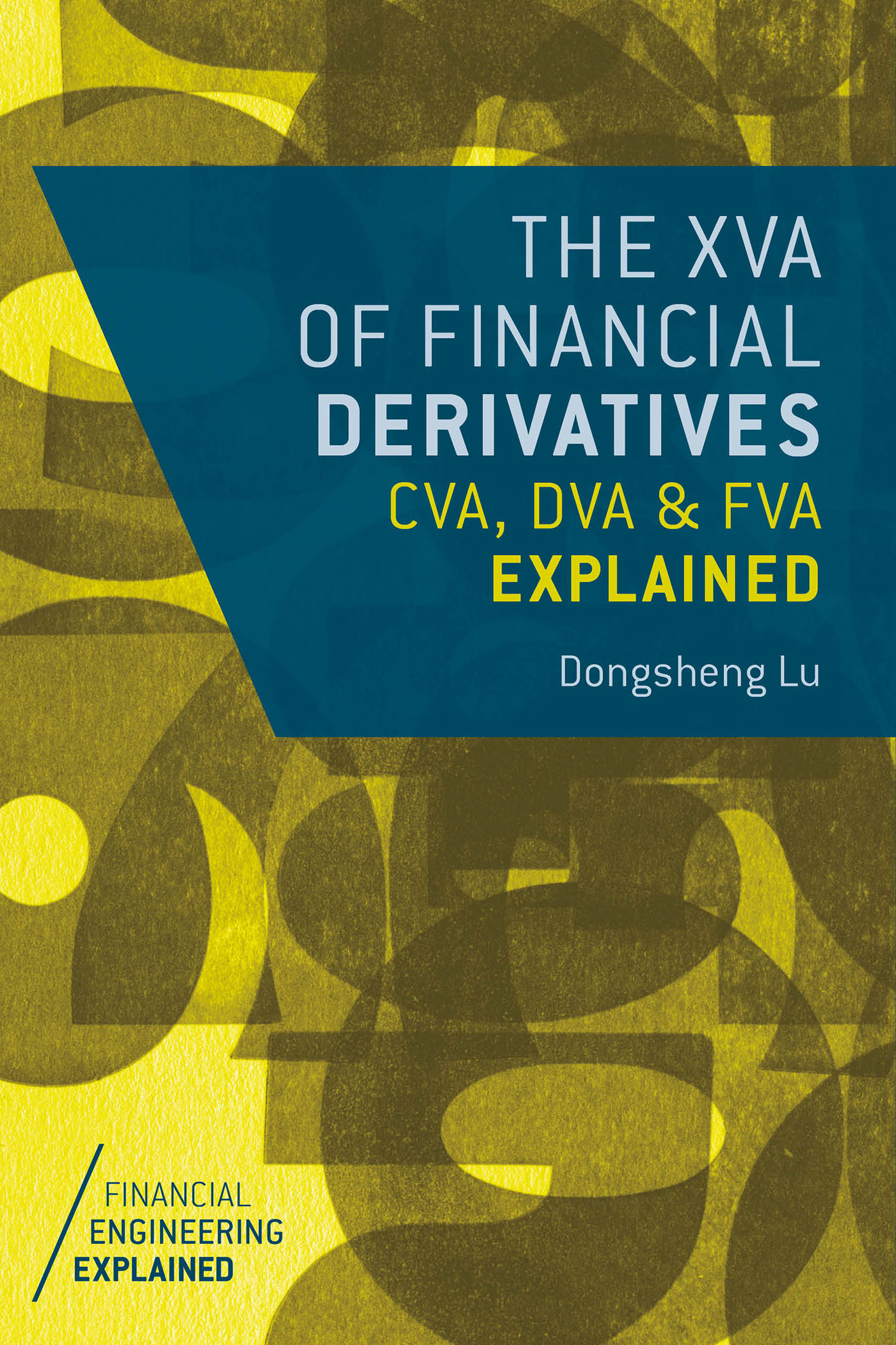 The XVA of Financial Derivatives: CVA, DVA and FVA Explained by ...