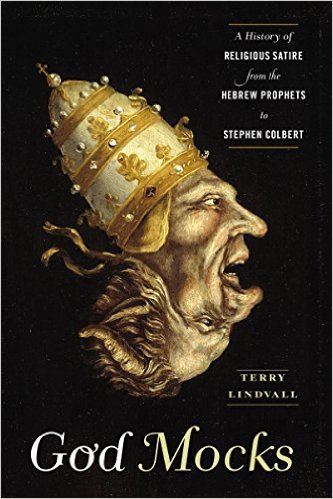 God Mocks: A History of Religious Satire from the Hebrew Prophets to ...