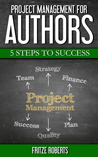 Project Management for Authors: 5 Steps to Success by Fritze Roberts ...