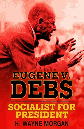 Eugene V. Debs: Socialist for President by H. Wayne Morgan | Goodreads
