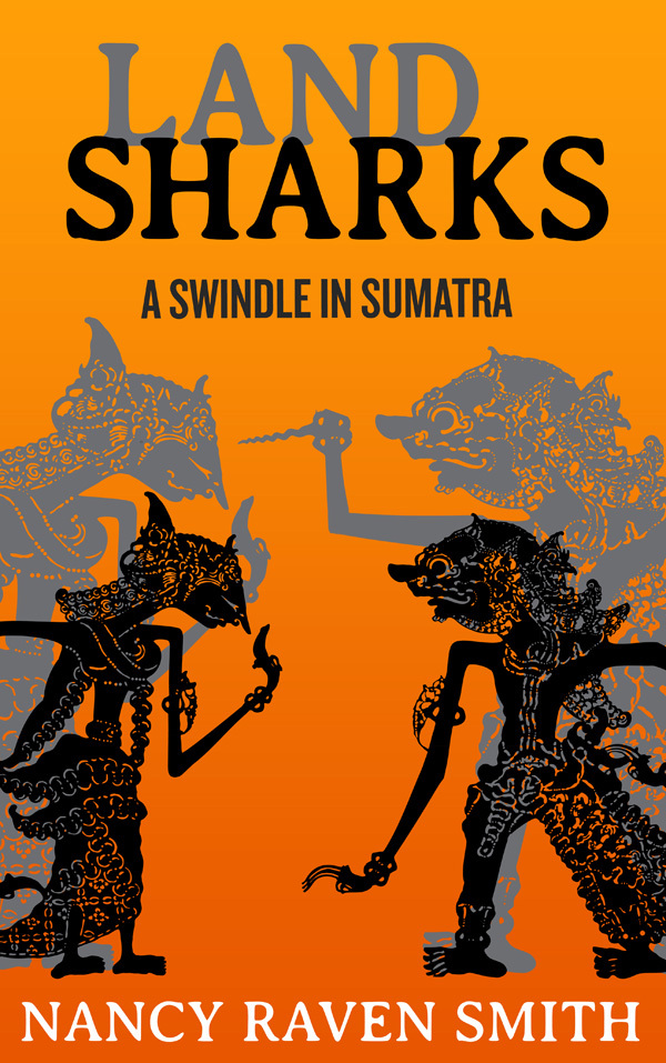 Land Sharks - A Swindle in Sumatra by Nancy Raven Smith | Goodreads