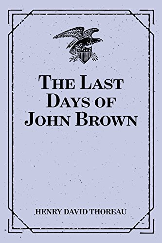 The Last Days of John Brown by Henry David Thoreau | Goodreads