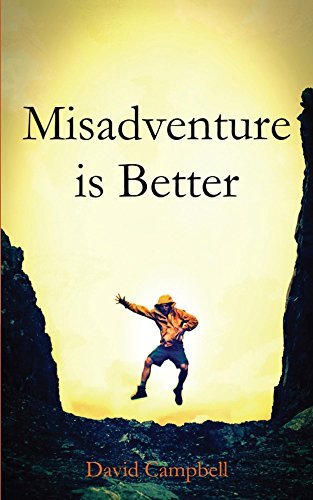 Misadventure is Better: Adventure is good. When it goes wrong, it's ...