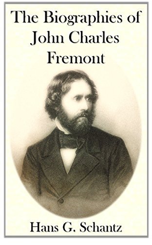 The Biographies of John Charles Fremont by Hans G. Schantz | Goodreads