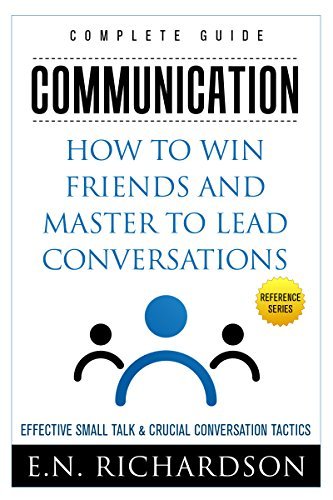 Communication: How to Win Friends and Master to Lead Conversations ...