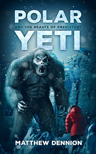 Polar Yeti And The Beasts Of Prehistory by Matthew Dennion | Goodreads