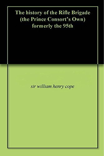 The history of the Rifle Brigade (the Prince Consort's Own) formerly ...