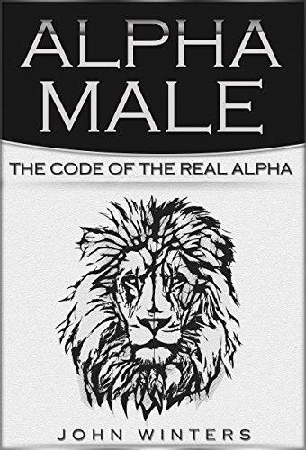 Alpha Male: Mindset Of The Alpha Male by John Winters | Goodreads