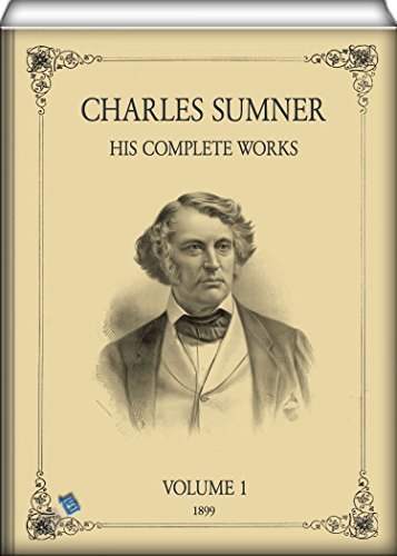 Charles Sumner: His Complete Works: Volume 1 by Charles Sumner | Goodreads